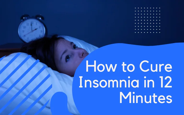How to Cure Insomnia in 12 Minutes: 10 Proven Tips to Fall Asleep Fast